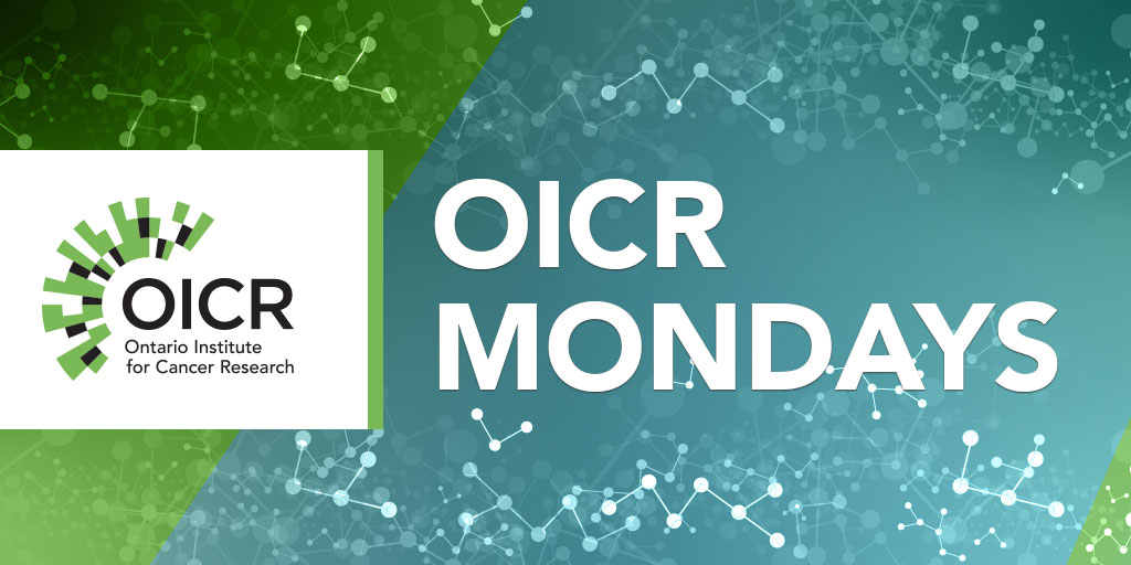 OICR Mondays - Ontario Institute for Cancer Research